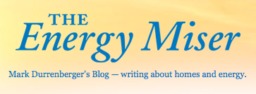 The Energy Miser | Mark Durrenberger's Blog—Writing about homes and energy